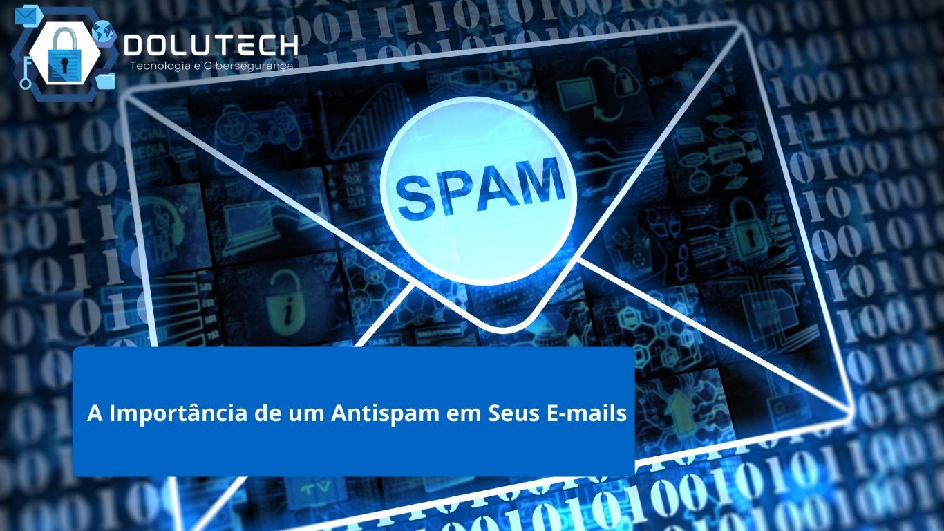 A Importância De Um Antispam Em Seus E-mails - Dolutech