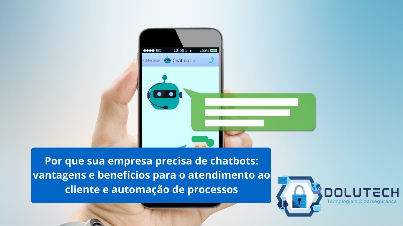 Por Que Sua Empresa Precisa De Chatbots: Vantagens E Benefícios