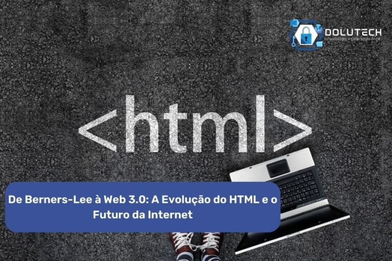 De Berners-Lee à Web 3.0: A Evolução Do HTML E O Futuro Da Net