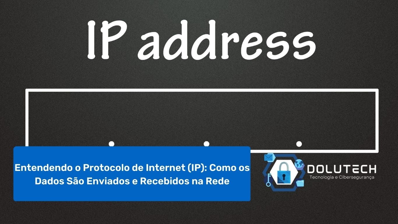 Entendendo O Protocolo De Internet (IP): Como Os Dados São