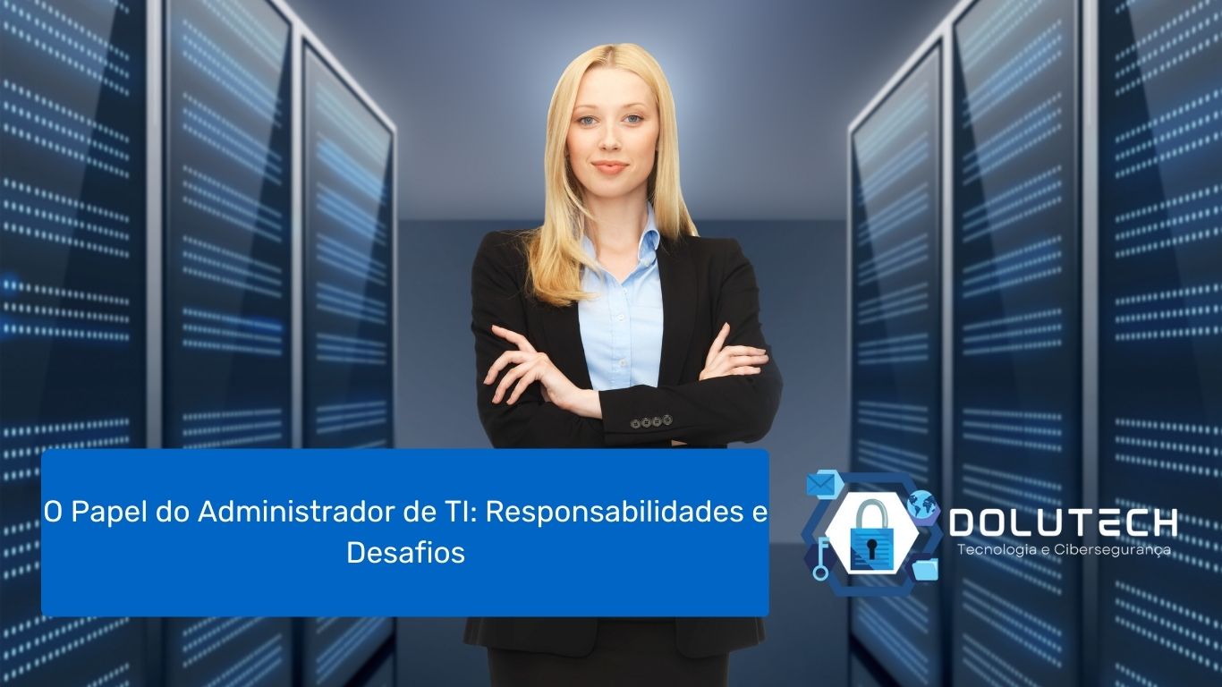 O Papel Do Administrador De TI: Responsabilidades E Desafios
