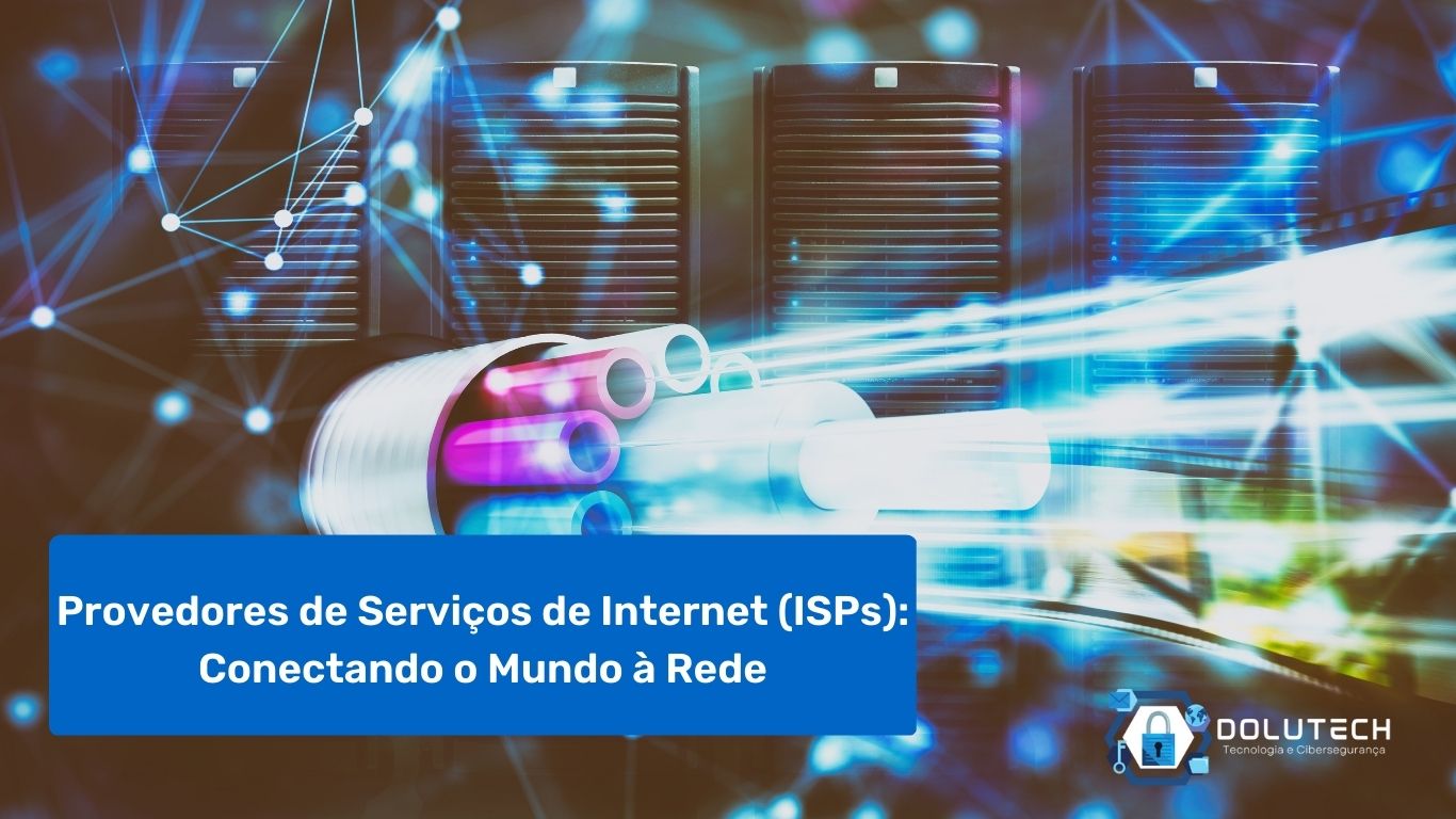 Provedores De Serviços De Internet (ISPs): Conectando O Mundo