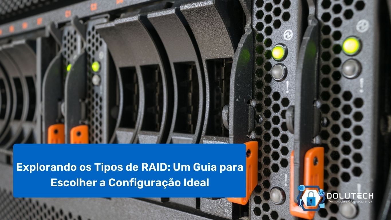Explorando Os Tipos De RAID: Um Guia Para Escolher - Dolutech