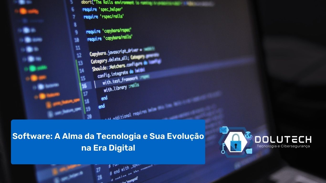 Software: A Alma Da Tecnologia E Sua Evolução Na Era Digital