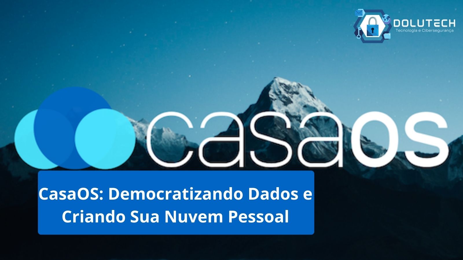 CasaOS: Democratizando Dados E Criando Sua Nuvem Pessoal - Dolutech