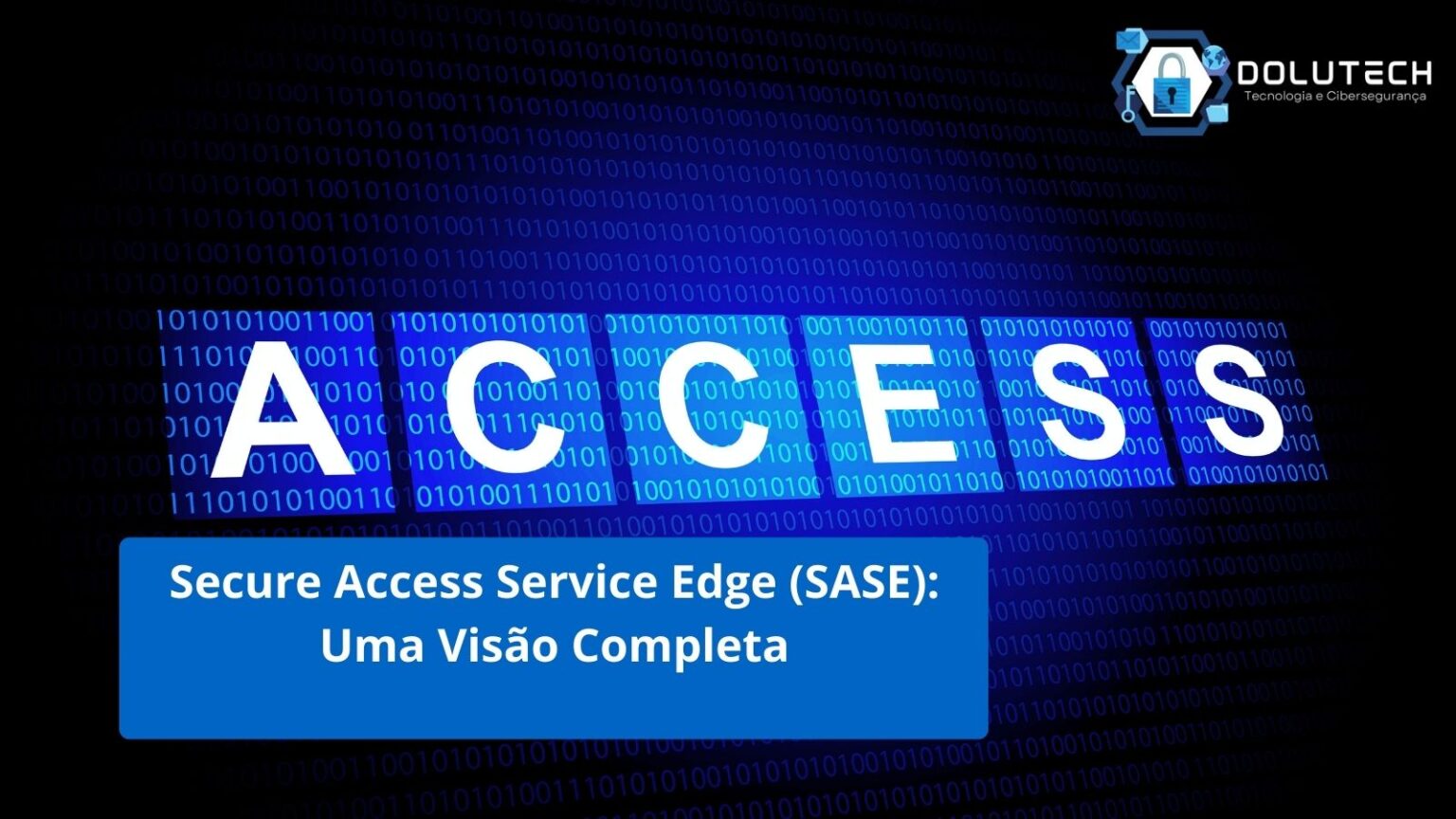 Secure Access Service Edge (SASE): Uma Visão Completa