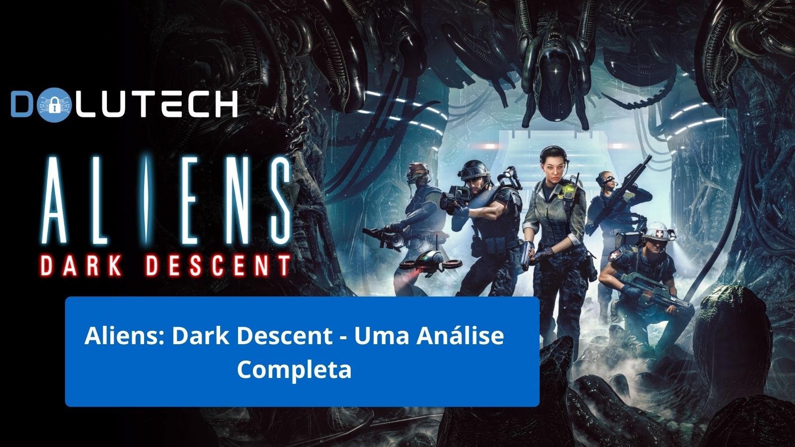 Aliens: Dark Descent - Uma Análise Completa - Dolutech