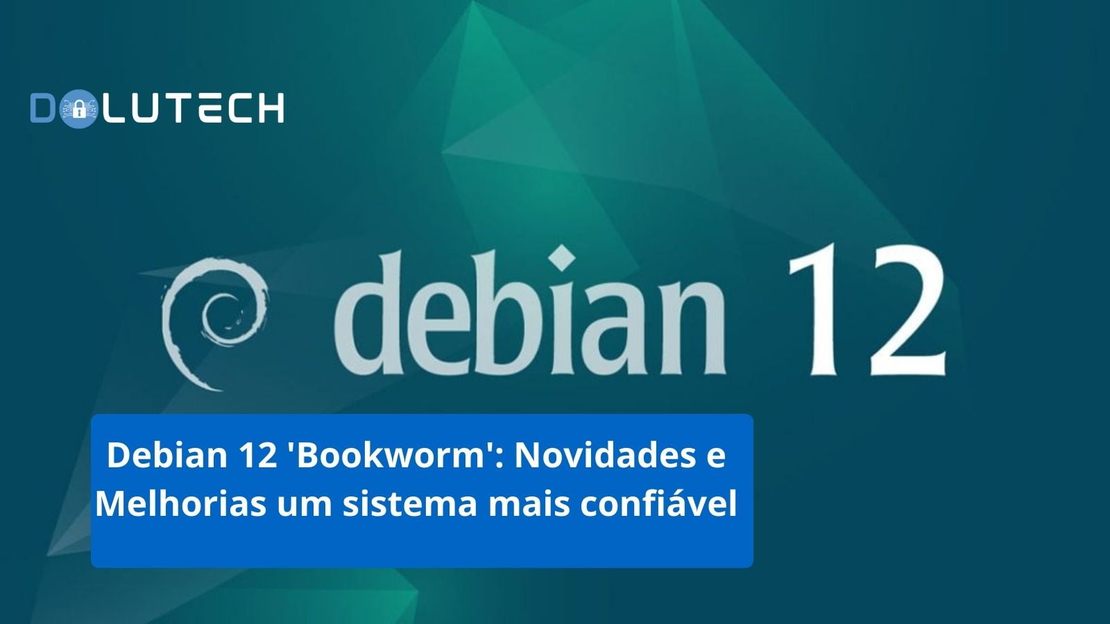 Debian 12 'Bookworm': Novidades E Melhorias