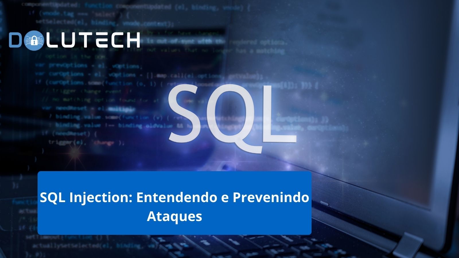 SQL Injection: Entendendo E Prevenindo Ataques - Dolutech