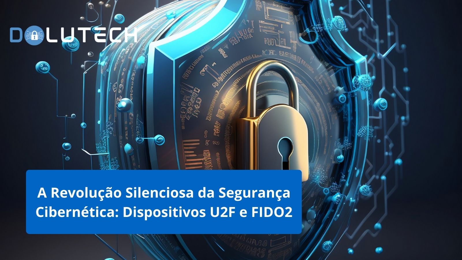 A Revolução Silenciosa Da Segurança Cibernética: U2F E FIDO2