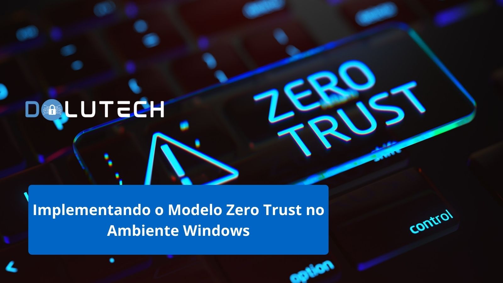 Implementando O Modelo Zero Trust No Ambiente Windows - Dolutech