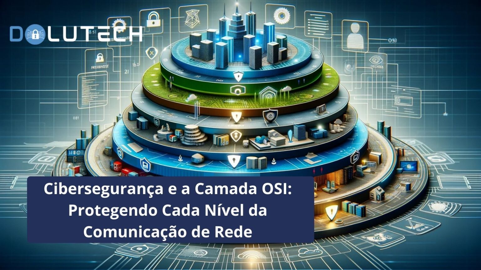 Cibersegurança E A Camada OSI: Protegendo Cada Nível Da Rede