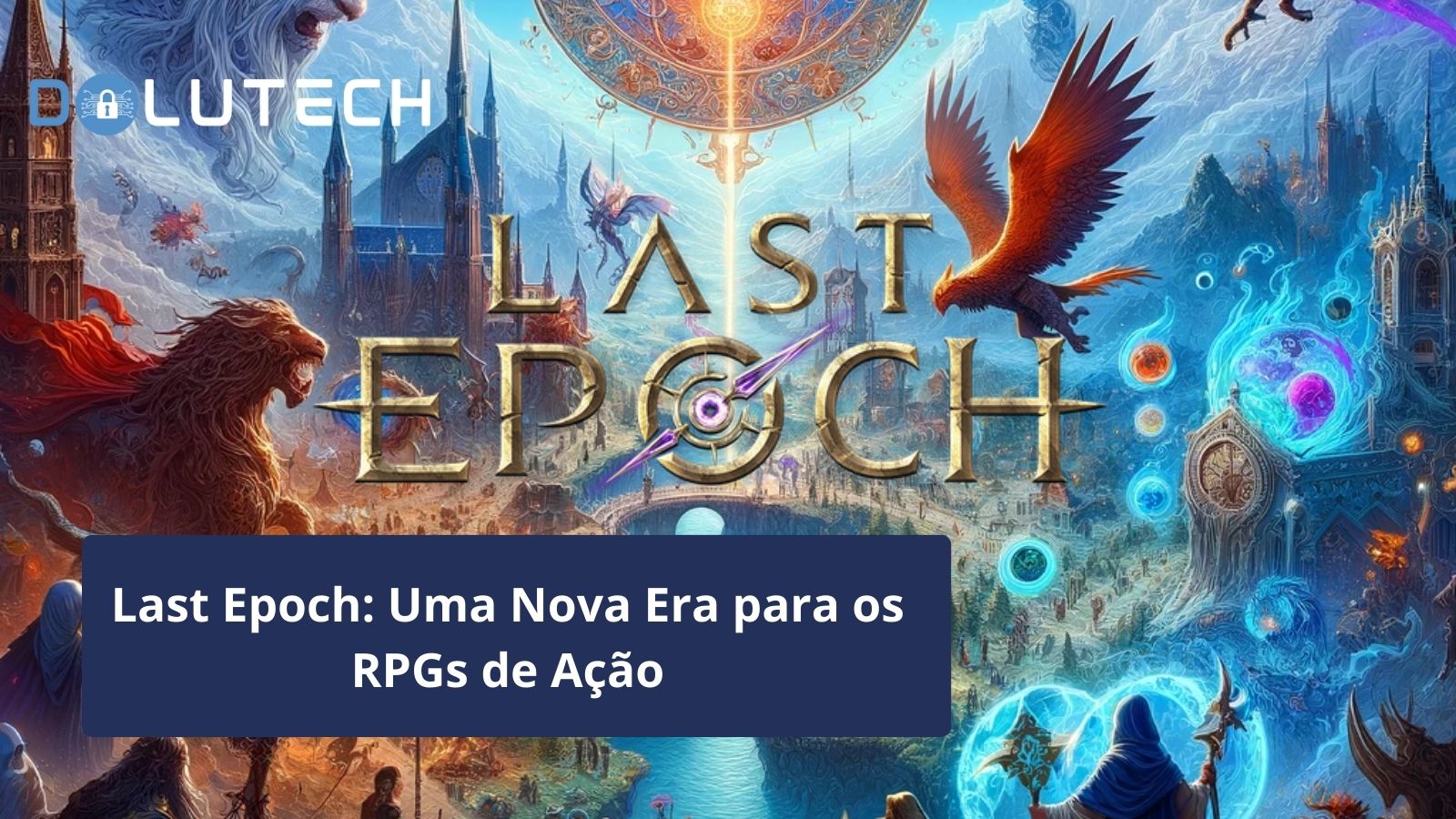 Last Epoch: Uma Nova Era Para Os RPGs De Ação - Dolutech