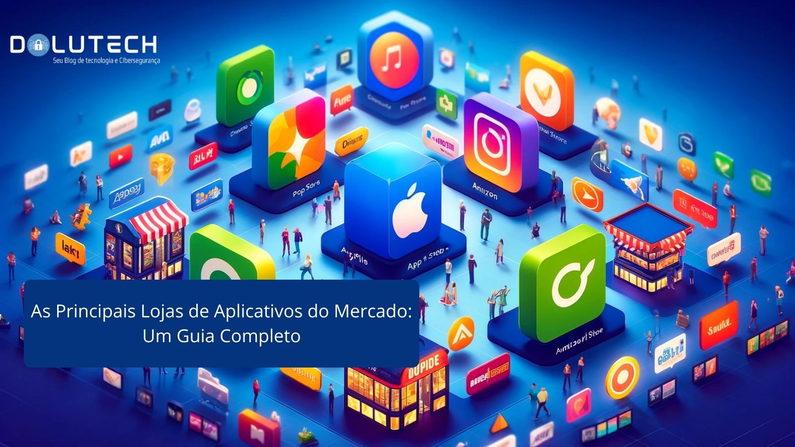 As Principais Lojas De Aplicativos Do Mercado: Um Guia Completo - Dolutech