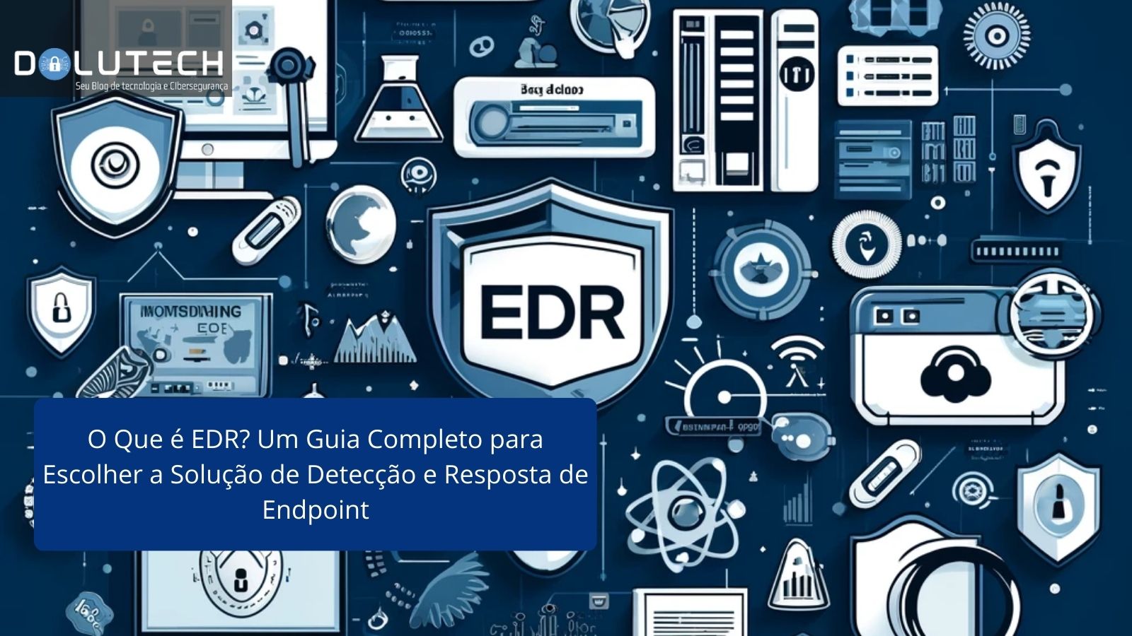 O Que é EDR? Um Guia Completo Para Escolher A Melhor Solução
