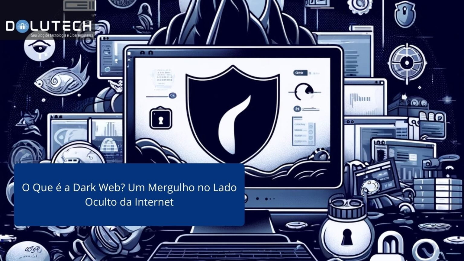 O Que é A Dark Web? Um Mergulho No Lado Oculto Da Internet - Dolutech