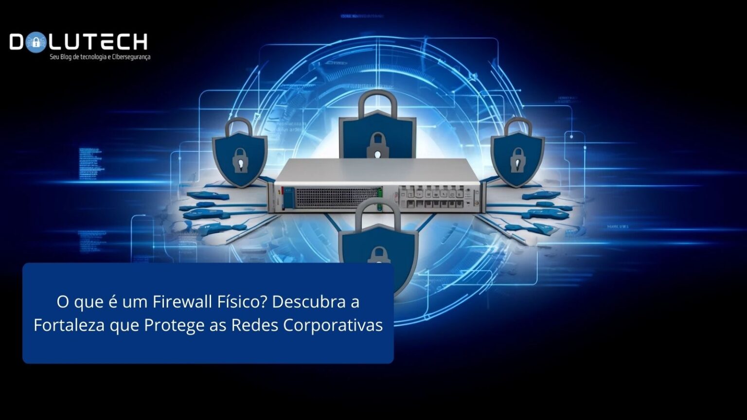 O Que é Um Firewall Físico? Descubra A Fortaleza Que Protege