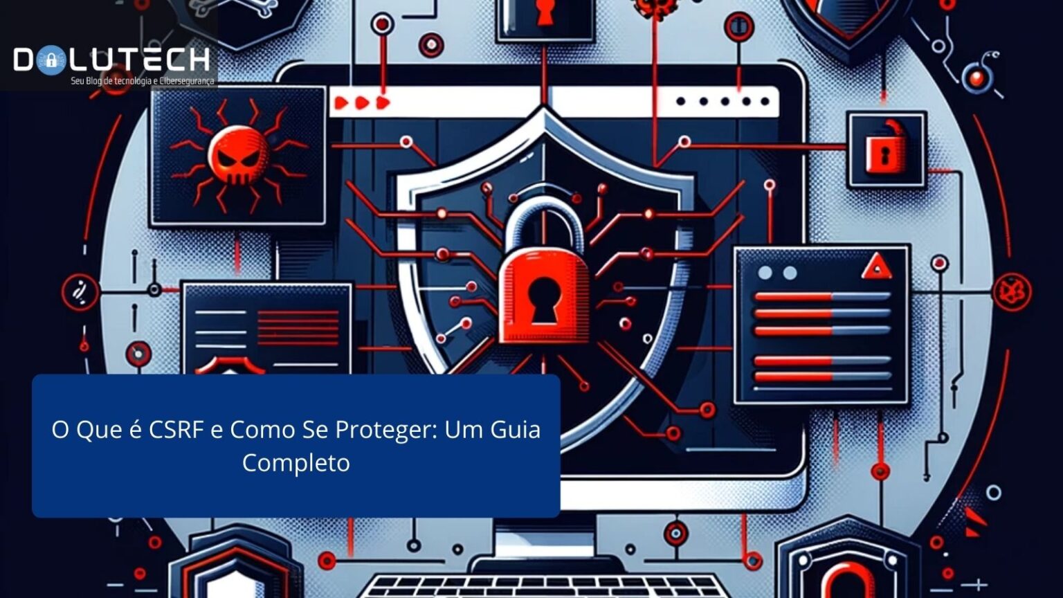 O Que é CSRF E Como Se Proteger: Um Guia Completo - Dolutech
