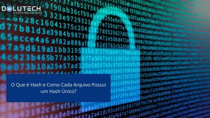 O Que é Hash E Como Cada Arquivo Possui Um Hash Único?