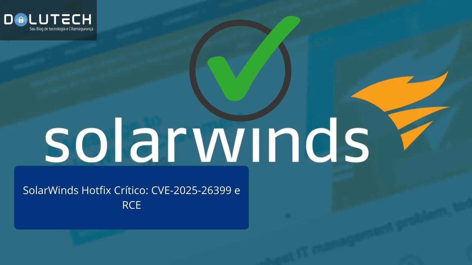 SolarWinds Hotfix Crítico: CVE-2025-26399 E RCE