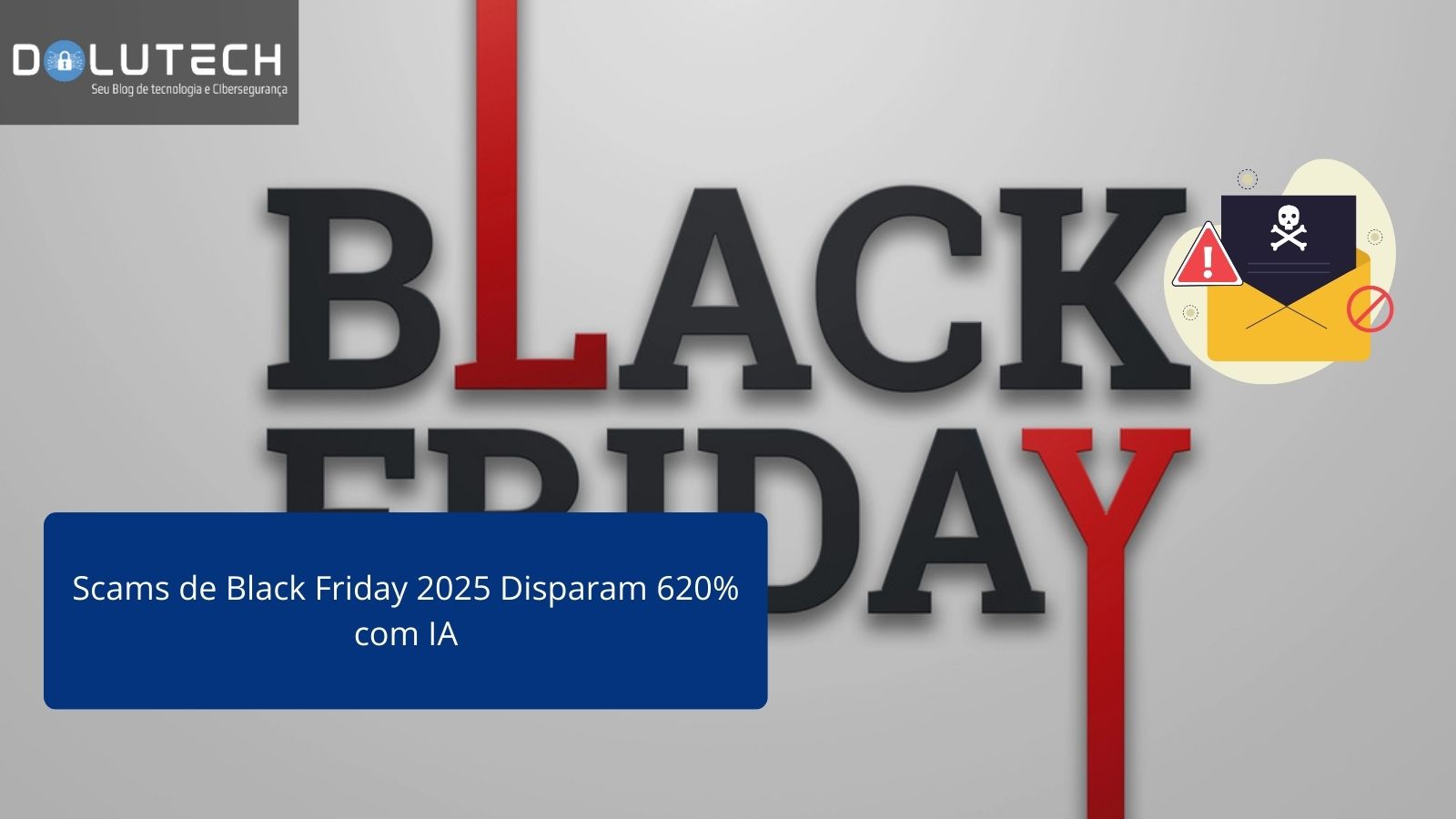 Scams De Black Friday 2025 Disparam 620% Com IA